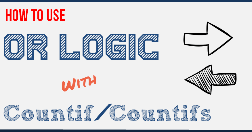 How Use Or Logic In Countifs And Countif To Count Multiple Values